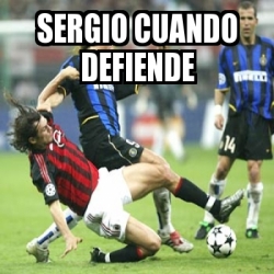 Meme Personalizado - sergio cuando defiende - 21667819