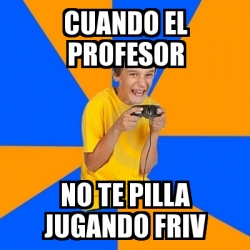 Meme Annoying Gamer Kid - cuando el profesor no te pilla jugando friv ...