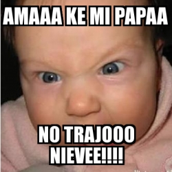 Meme Bebe furioso - amaaa ke mi papaa no trajooo Nievee!!!! - 21689486