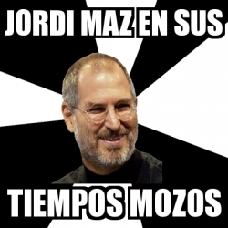Meme Steve Jobs - JORDI MAZ EN SUS TIEMPOS MOZOS - 21691229
