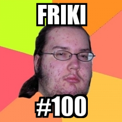 Meme Friki - friki #100 - 21744494