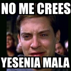 Meme crying peter parker - no me crees yesenia mala - 21772153