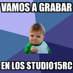 Meme Bebe Exitoso - vamos a grabar en los studio15rc - 21773716