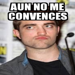 Meme Personalizado - aun no me convences - 21087617