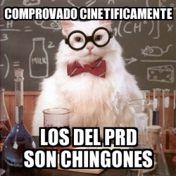 Meme Chemistry Cat - comprovado cinetificamente los del prd son ...