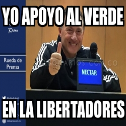 Meme Personalizado - yo apoyo al verde en la libertadores - 21841781