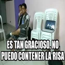 Meme Personalizado - es tan gracioso, no puedo contener la risa - 21090427