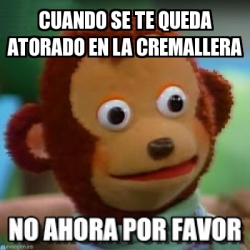 Meme Personalizado - cuando se te queda atorado en la cremallera - 21947567