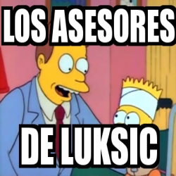 Meme Personalizado - los asesores de luksic - 21949911