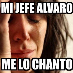 Meme Problems - mi jefe alvaro me lo chanto - 21976727