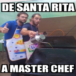 Meme Personalizado - de santa rita a master chef - 22009554