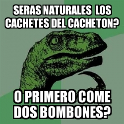 Meme Filosoraptor - Seras naturales los cachetes del cacheton? O ...
