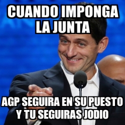 Meme Personalizado - CUANDO IMPONGA LA JUNTA AGP SEGUIRA EN SU PUESTO Y ...