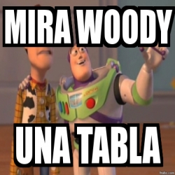 Meme Personalizado - mira woodY una tabla - 22179186