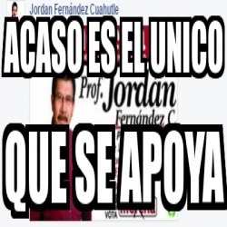 Meme Personalizado - ACASO ES EL UNICO QUE SE APOYA - 22182255