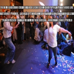 Meme Personalizado - yo en mi gobierno creare vaso de leche y comedor ...