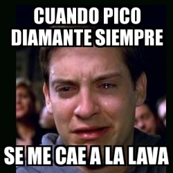 Meme crying peter parker - cuando pico diamante siempre se me cae a la ...