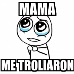 Meme Por favor - Mama Me troliaron - 22208553