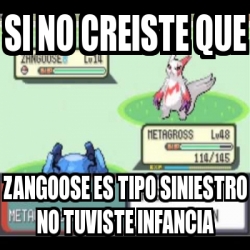 Meme Personalizado - Si no creiste que Zangoose es tipo siniestro no ...