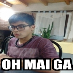 Meme Personalizado - Oh Mai ga - 22272765