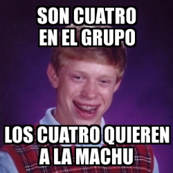Meme Bad Luck Brian - Son cuatro en el grupo Los cuatro quieren a la ...