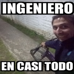 Meme Personalizado - ingeniero en casi todo - 22290941