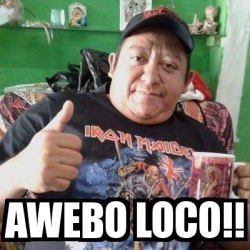 Meme Personalizado - Awebo loco!! - 22295028