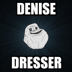 Meme Forever Alone - Denise Dresser - 22318565