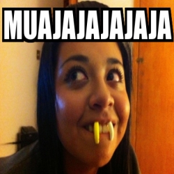 Meme Personalizado - Muajajajajaja - 22351727