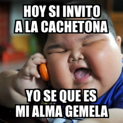 Meme fat chinese kid - Hoy si invito a la cachetona Yo se que es mi ...