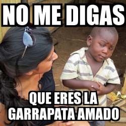Meme Skeptical 3rd World Kid - No me digas que eres la garrapata Amado ...