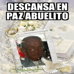 Meme Personalizado - DESCANSA EN PAZ ABUELITO - 22042309