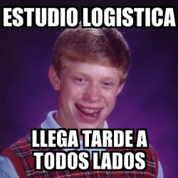 Meme Bad Luck Brian - estudio logistica llega tarde a todos lados ...