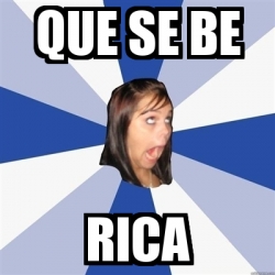Meme Annoying Facebook Girl - que se be rica - 22491223