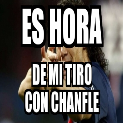 Meme Personalizado - Es hora de mi tiro con chanfle - 22501501