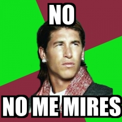 Meme Sergio Ramos - No No me mires - 22514360