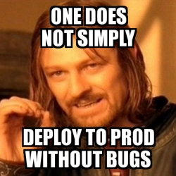Meme Boromir - ONE DOES NOT SIMPLY DEPLOY TO PROD WITHOUT BUGS - 22518698