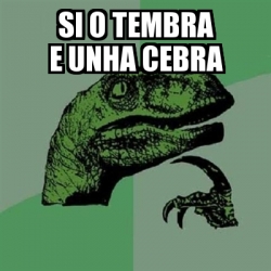 Meme Filosoraptor - Si o tembra e unha cebra - 22552376