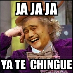 Meme Yao Wonka - ja ja ja ya te chingue - 22554275