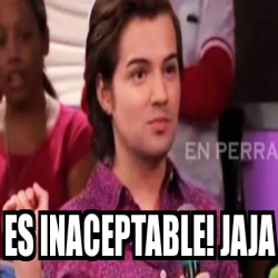 Meme Personalizado - Es inaceptable! Jaja - 22557358