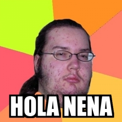 Meme Friki - Hola Nena - 22562483