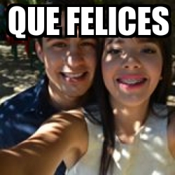 Meme Personalizado - que felices - 22580963