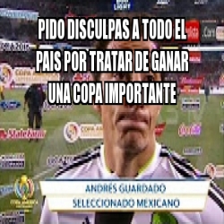 Meme Personalizado - pido disculpas a todo el pais por tratar de ganar ...