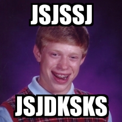 Meme Bad Luck Brian - Jsjssj Jsjdksks - 22593283