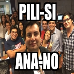 Meme Personalizado - Pili-si ana-no - 22062208
