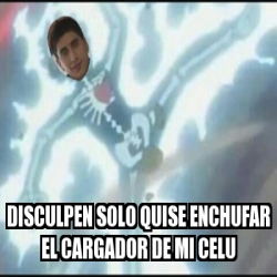 Meme Personalizado - disculpen solo quise enchufar el cargador de mi ...