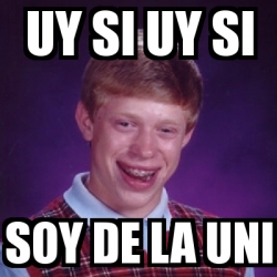 Meme Bad Luck Brian - UY SI UY SI SOY DE LA UNI - 22069149