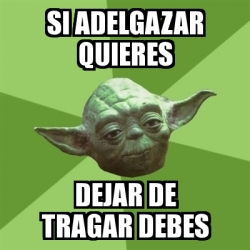 Meme Yoda - Si adelgazar quieres Dejar de tragar debes - 22069374