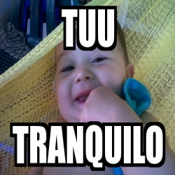 Meme Personalizado - tuu tranquilo - 22604078