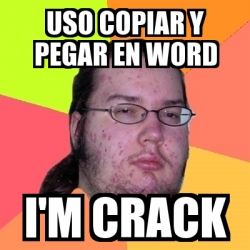 Meme Friki - uso copiar y pegar en word i'M CRACK - 22619739
